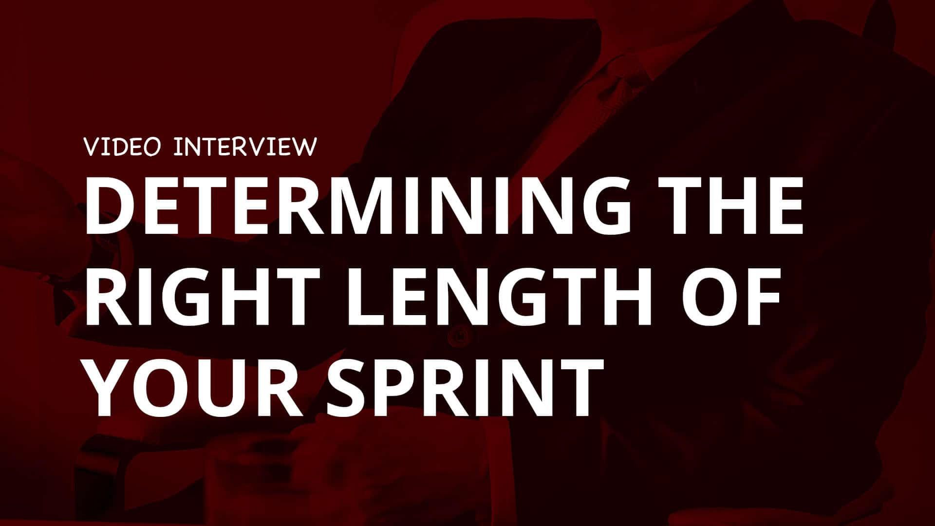 Determining The Right Length Of Your Sprint - Scrum Inc.