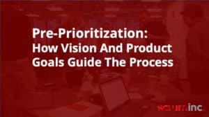 Pre-Prioritization: How Vision And Product Goals Guide The Process ...